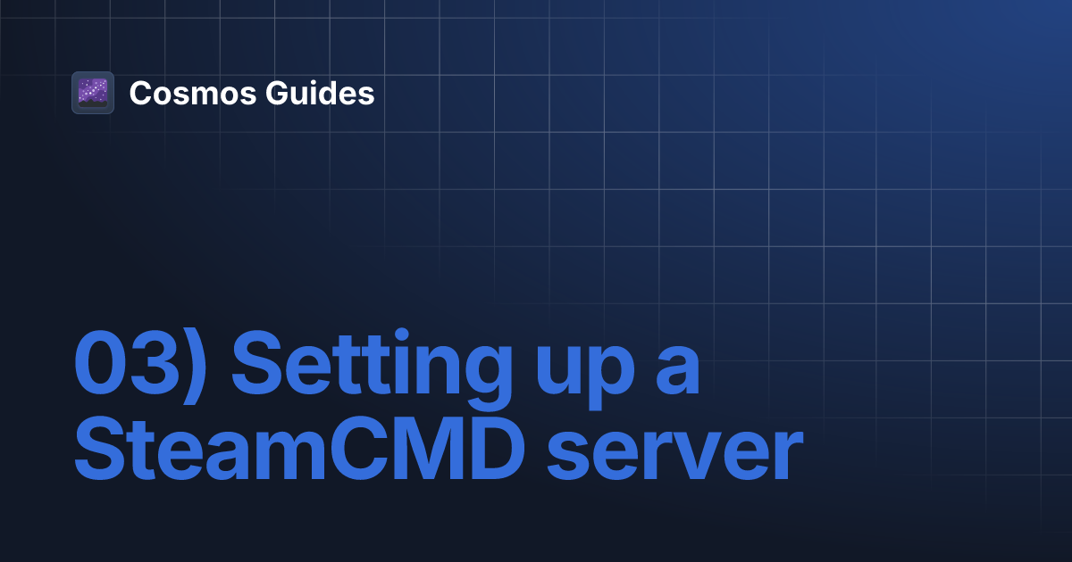 03) Setting up a SteamCMD server | Cosmos Guides