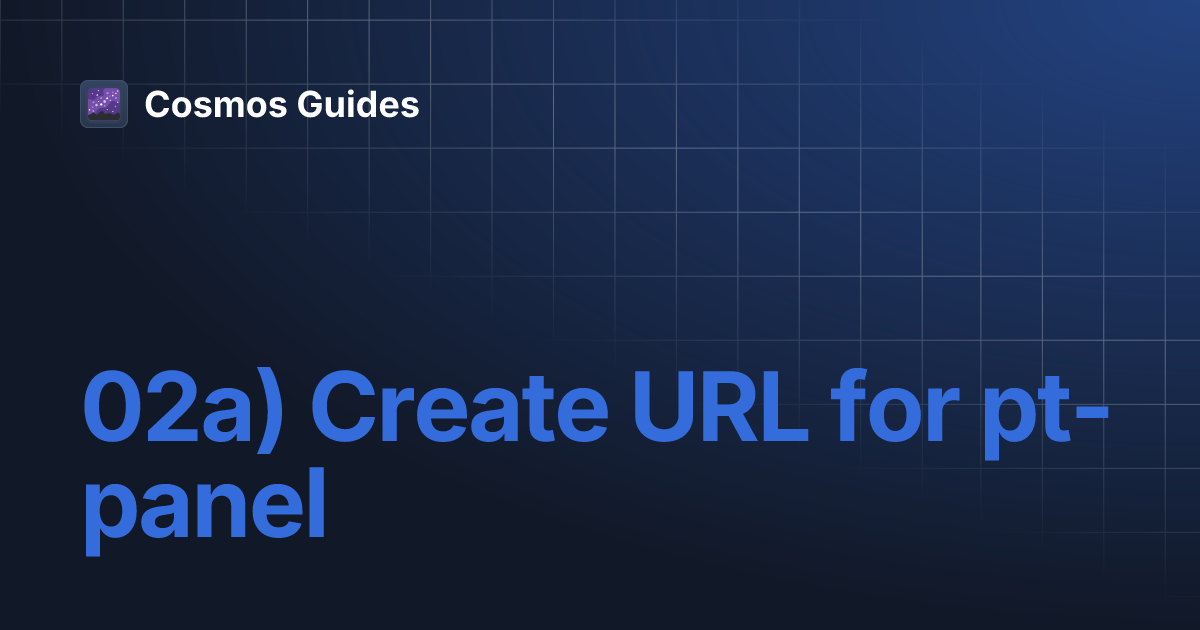 02a) Create URL for pt-panel | Cosmos Guides