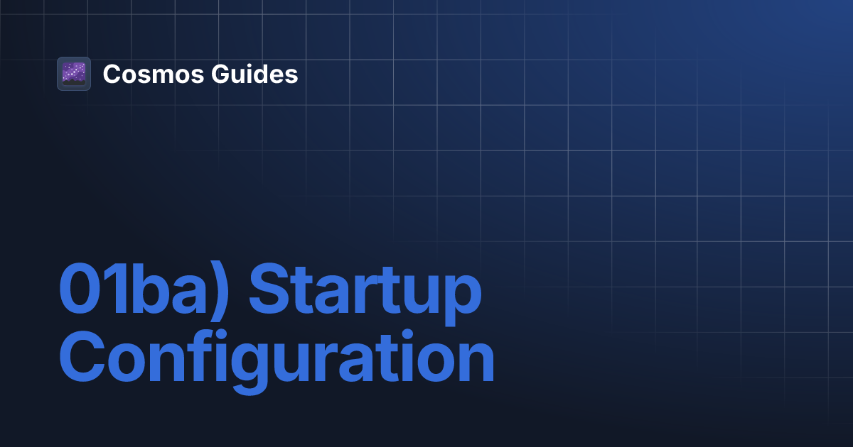 01ba) Startup Configuration | Cosmos Guides
